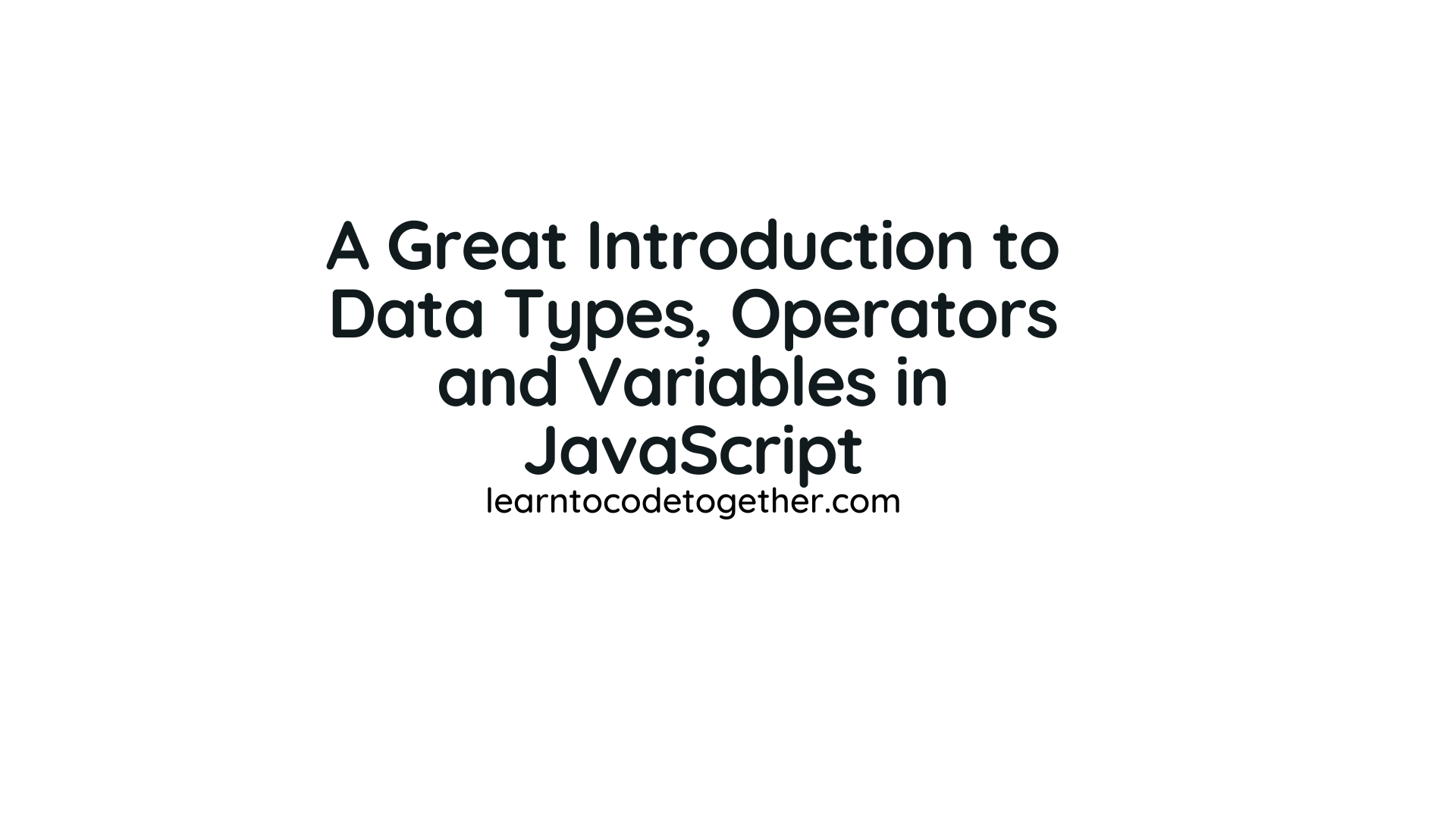A Great Introduction To Data Types Operators And Variables In Javascript Learn To Code Together