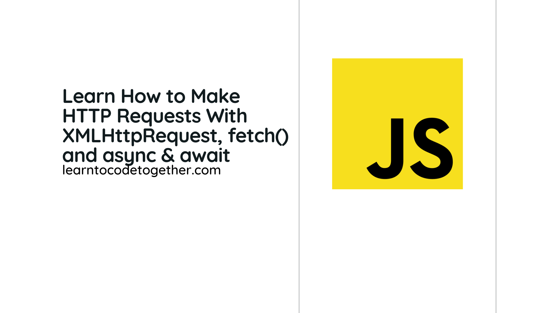 Learn How To Make Requests With Xmlrequest Fetch And Async And Await Learn To Code
